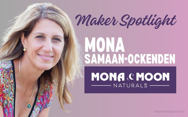 Maker Spotlight on Mona Moon Naturals - What's Good